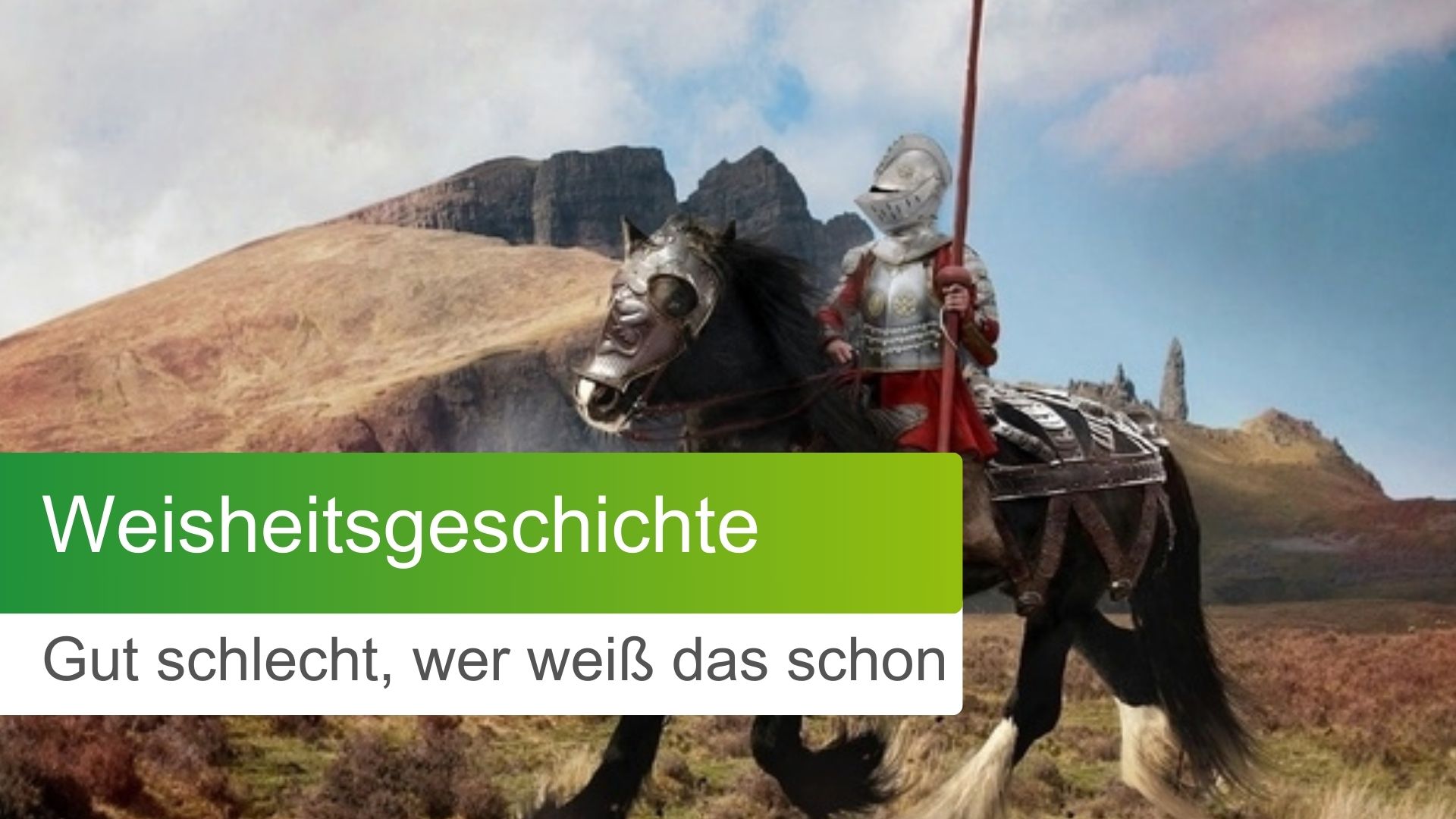 Weisheitsgeschichte: Gut schlecht, wer weiß das schon